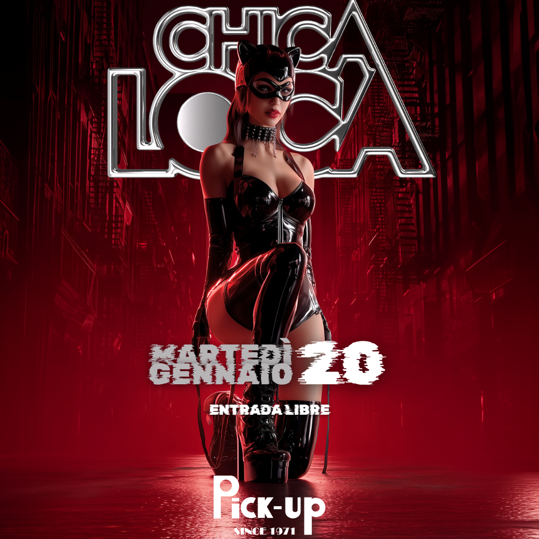CHICA LOCA at Pick-Up | Tickets & Guest Lists