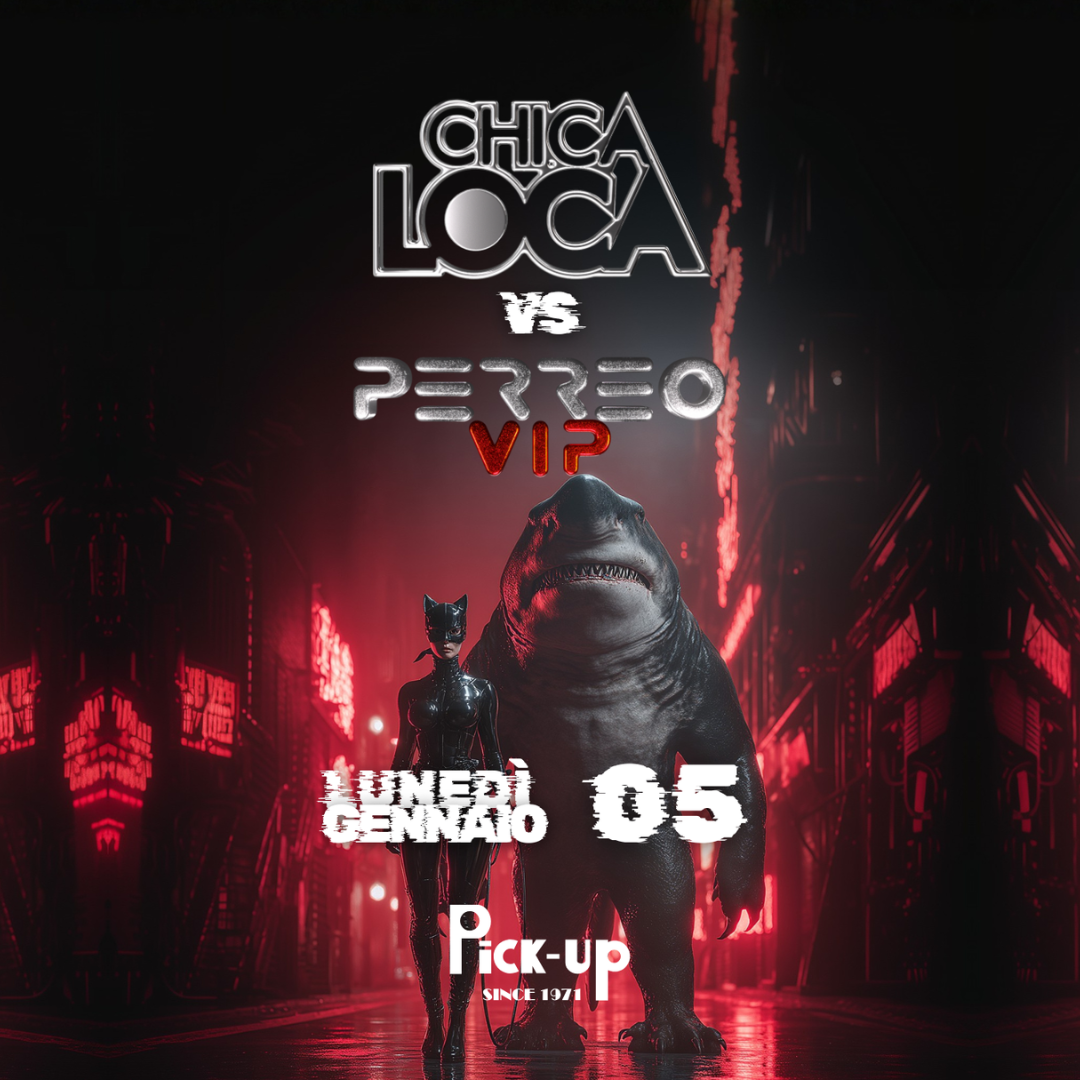 CHICA LOCA VS PERREO VIP a Pick-Up | Entradas y listas gratis