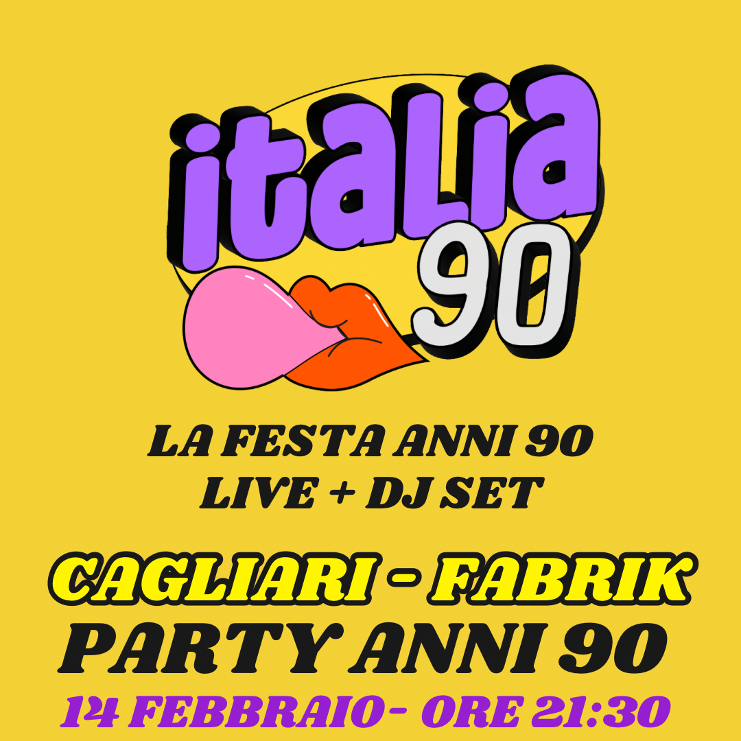 ITALIA 90 CAGLIARI LIVE + DJ SET ANNI 90| 14 FEBBRAIO FABRIK - ORE 21: ...