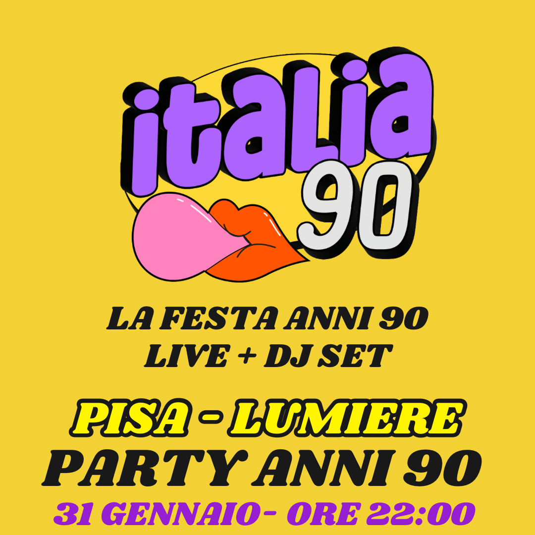 ITALIA 90 PARTY PISA | LIVE + DJ SET | LUMIERE SABATO 31 GENNAIO a ...