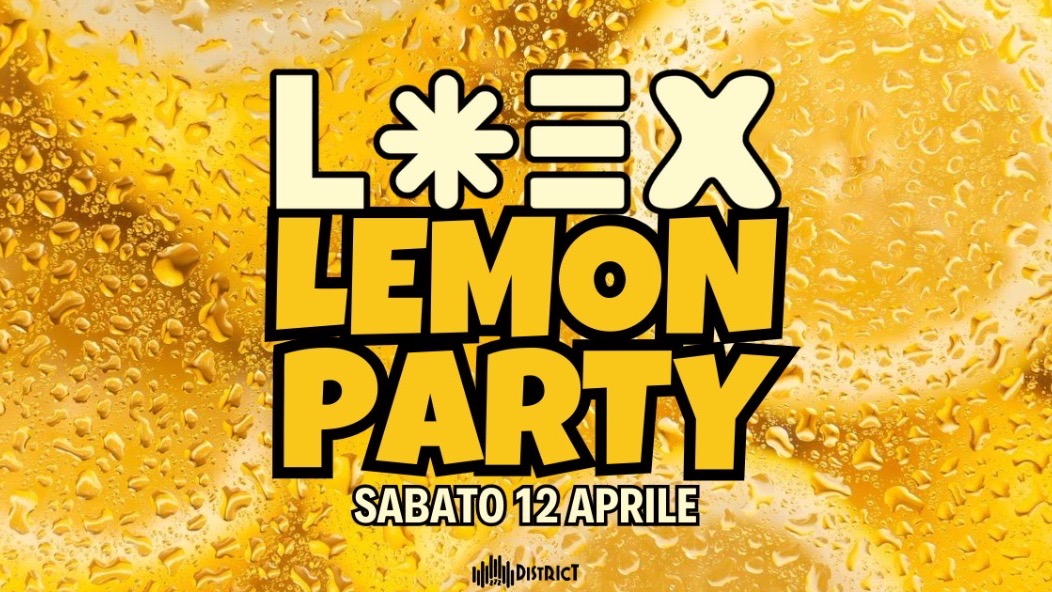 L*EX LEMON PARTY a District 272 Milano | Biglietti e liste