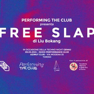 Performing The Club: "FREE SLAP" di Liu Bokang a AZIMUT | Biglietti e liste