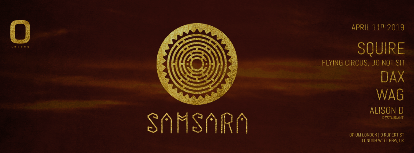 Samsara Pres: SQUIRE (Flying Circus, Do not sit) & DAX & WAG & Alison D at Opium London ...