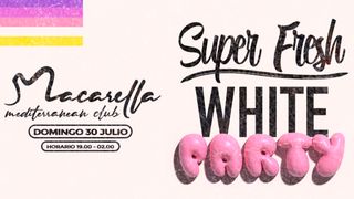 SUPER FRESH - White Party | DOMINGO 30/07 at Macarella Mediterranean ...