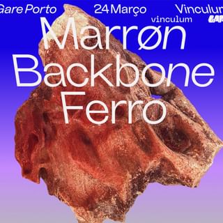 VINCULUM * Marrøn + Backbone + Ferro at Gare Porto | Tickets & Guest Lists